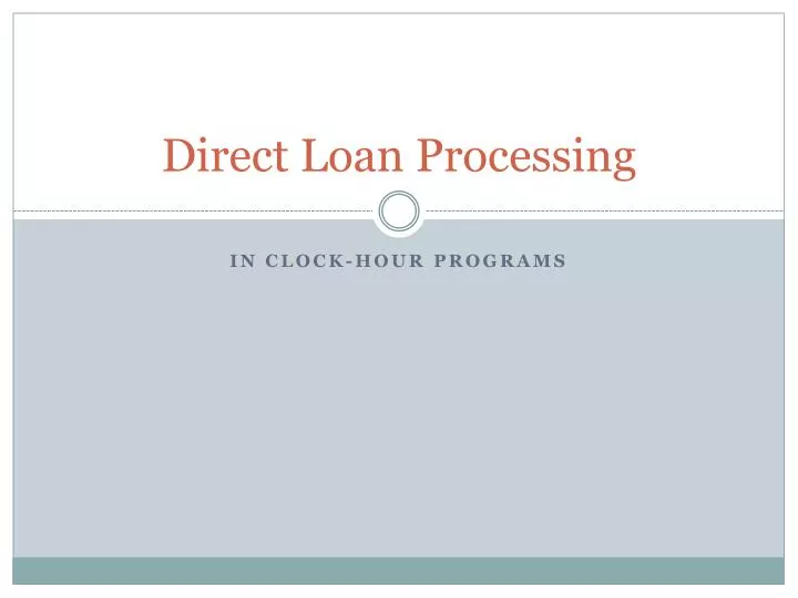 PPT - Direct Loan Processing PowerPoint Presentation, free download ...