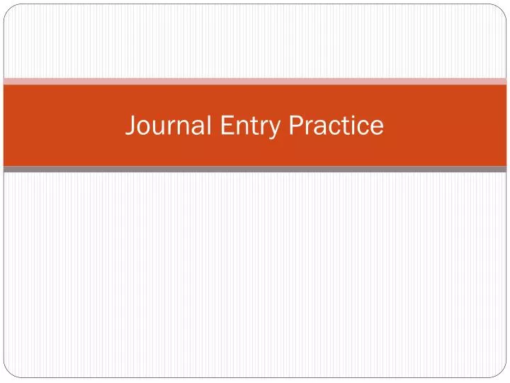 PPT - Journal Entry Practice PowerPoint Presentation, free download ...