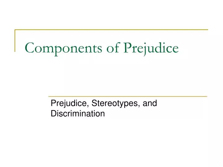 PPT - Components of Prejudice PowerPoint Presentation, free download ...