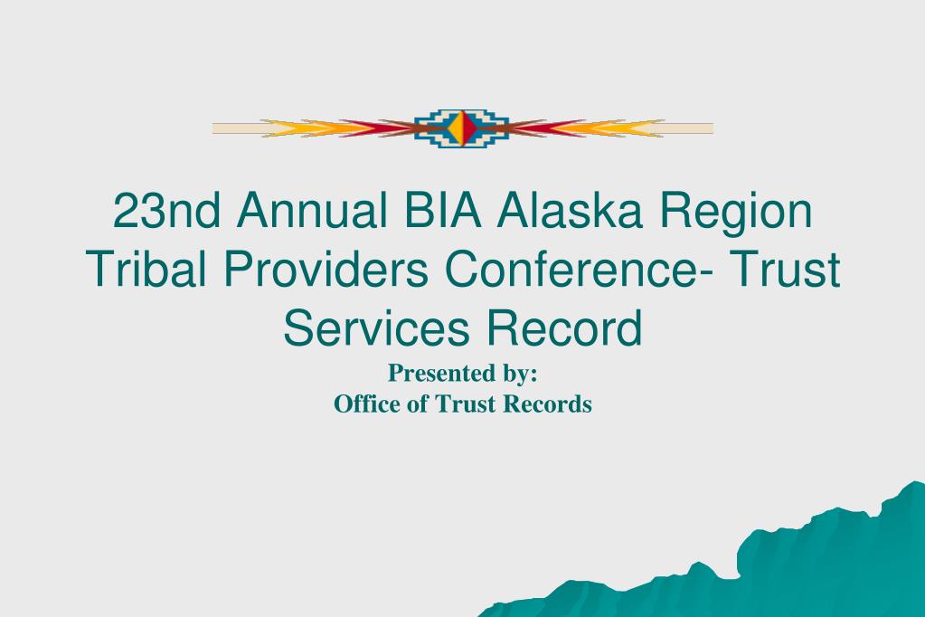 PPT - 23nd Annual BIA Alaska Region Tribal Providers Conference- Trust ...