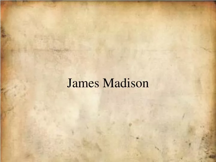 PPT - James Madison PowerPoint Presentation, free download - ID:1647901