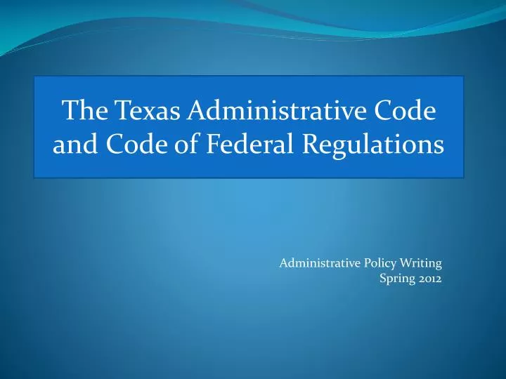 PPT - The Texas Administrative Code and Code of Federal Regulations ...