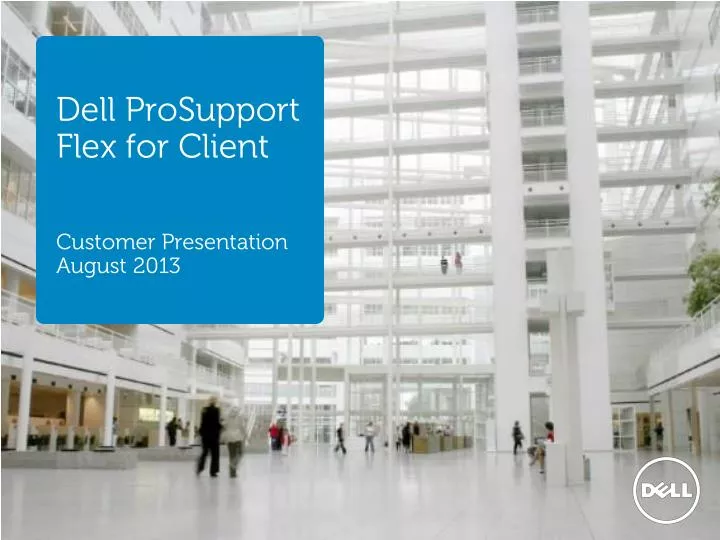 PPT - Dell ProSupport Flex for Client Customer Presentation August 2013 ...