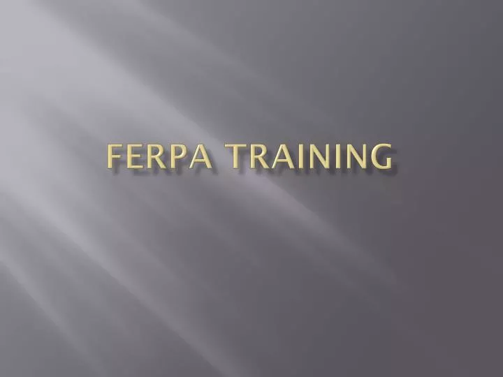 PPT - FERPA Training PowerPoint Presentation, free download - ID:1648855
