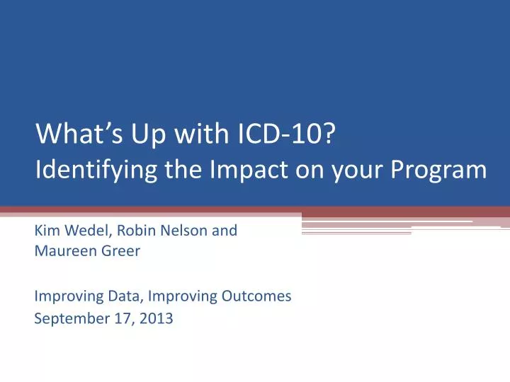PPT - What’s Up with ICD-10? Identifying the Impact on your Program PowerPoint Presentation - ID ...