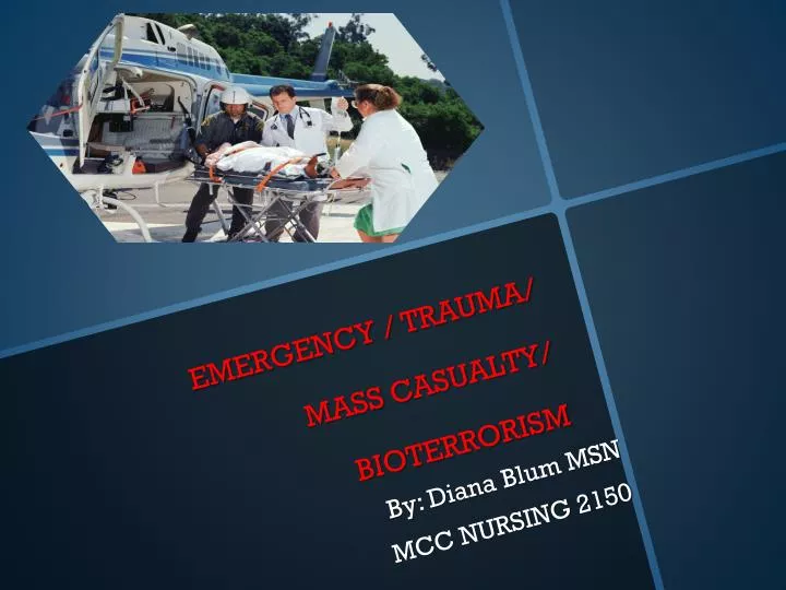 PPT - EMERGENCY / TRAUMA/ MASS CASUALTY/ BIOTERRORISM PowerPoint ...