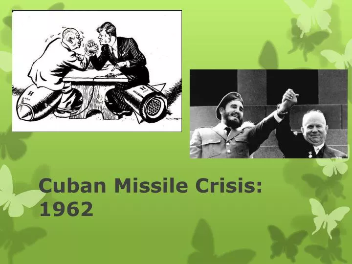 PPT - Cuban Missile Crisis: 1962 PowerPoint Presentation, free download ...
