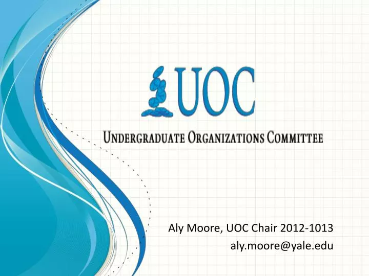 PPT - Aly Moore, UOC Chair 2012-1013 aly.moore@yale.edu PowerPoint ...