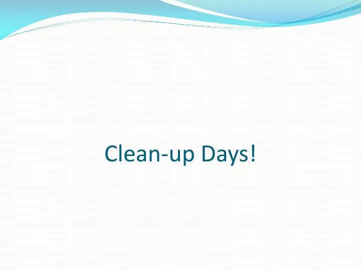 PPT - Clean-up Days! PowerPoint Presentation, free download - ID:1651878