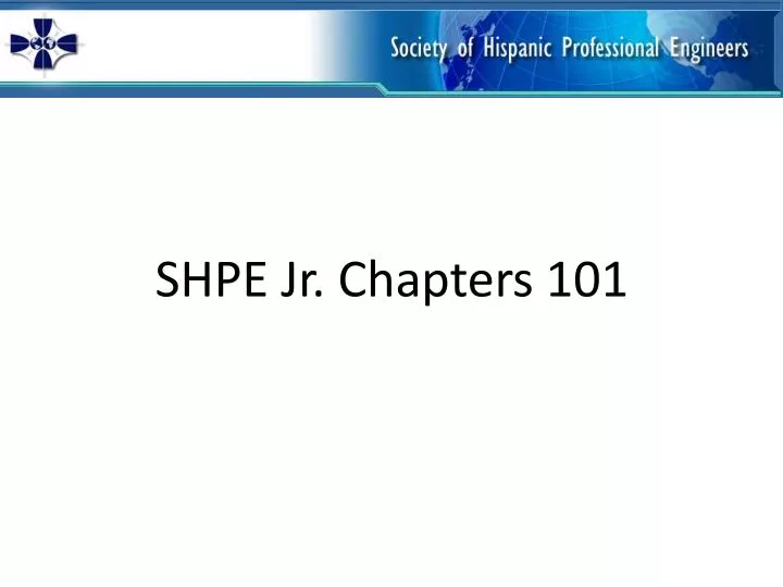 PPT - SHPE Jr. Chapters 101 PowerPoint Presentation, free download - ID ...