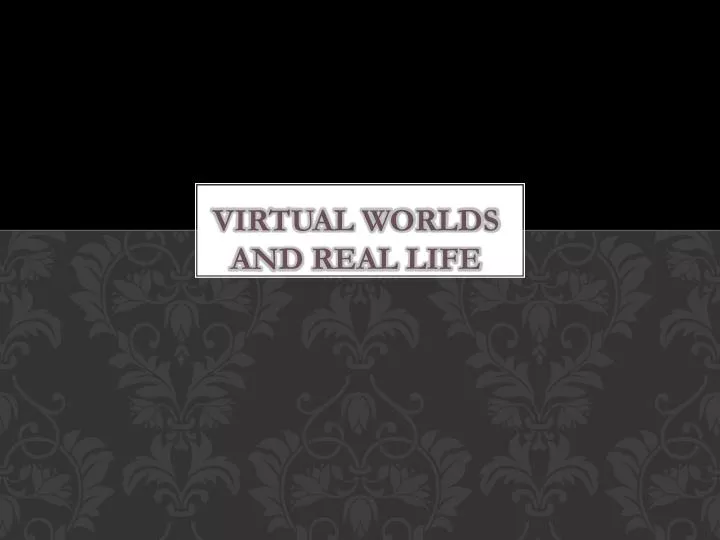 PPT - Virtual worlds and real life PowerPoint Presentation, free ...