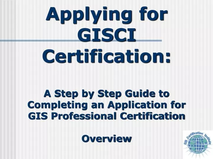 PPT - Applying for GISCI Certification: A Step by Step Guide to ...