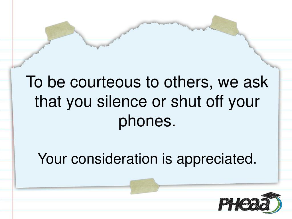 PPT - To be courteous to others, we ask that you silence or shut off ...