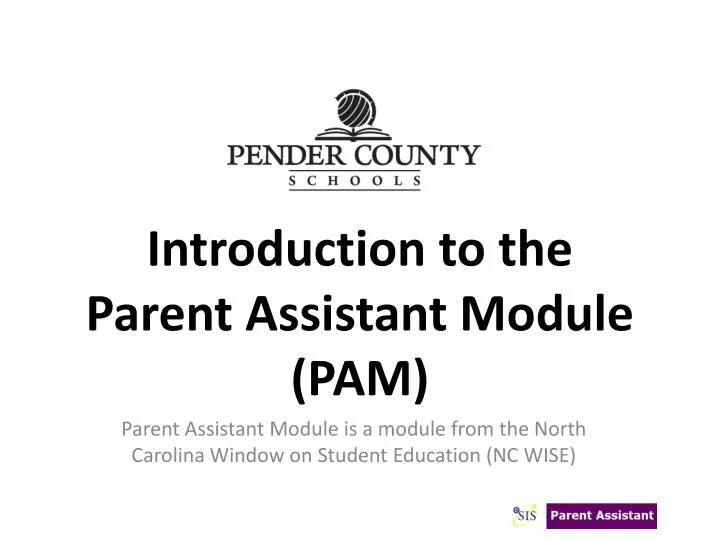 PPT - Introduction to the Parent Assistant Module (PAM) PowerPoint ...