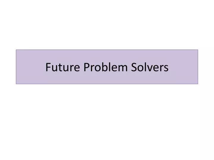 PPT - Future Problem Solvers PowerPoint Presentation, free download ...