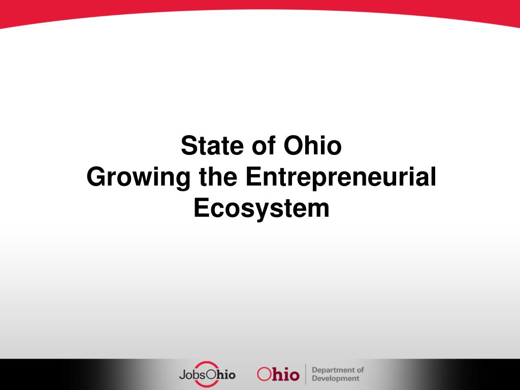 PPT - State of Ohio Growing the Entrepreneurial Ecosystem PowerPoint ...