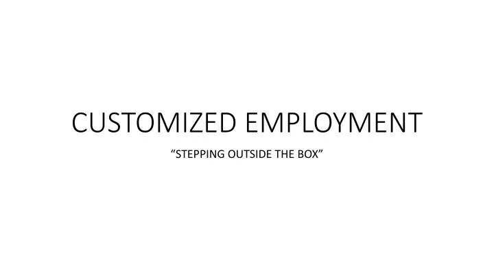 PPT - CUSTOMIZED EMPLOYMENT PowerPoint Presentation, free download - ID ...
