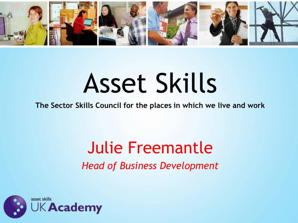 PPT - Asset Skills The Sector Skills Council for the places in which we ...