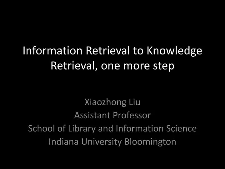 PPT - Information Retrieval to Knowledge Retrieval , one more step ...