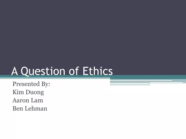 PPT - A Question of Ethics PowerPoint Presentation, free download - ID ...