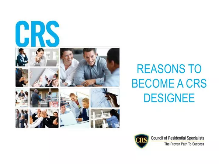 PPT - REASONS TO BECOME A CRS DESIGNEE PowerPoint Presentation, free ...