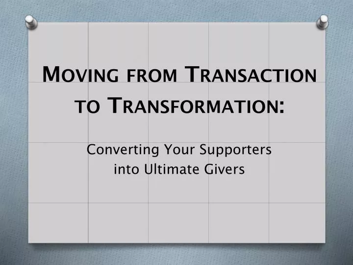 PPT - Moving from Transaction to Transformation: Converting Your ...