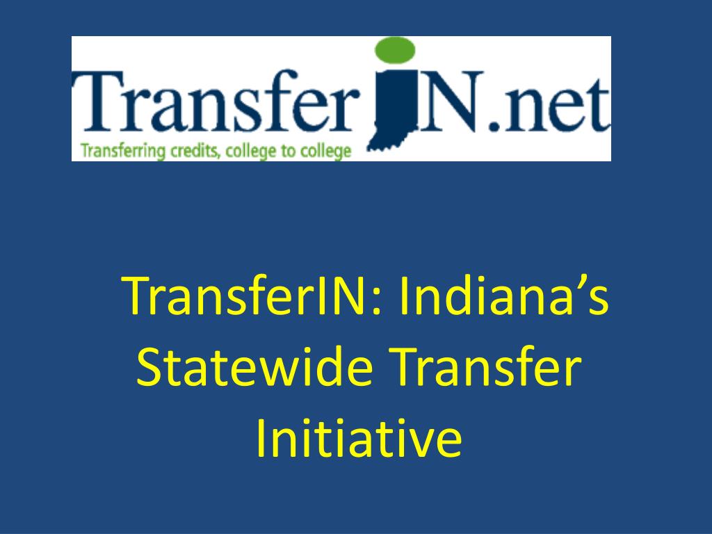 PPT - TransferIN: Indiana’s Statewide Transfer Initiative PowerPoint ...