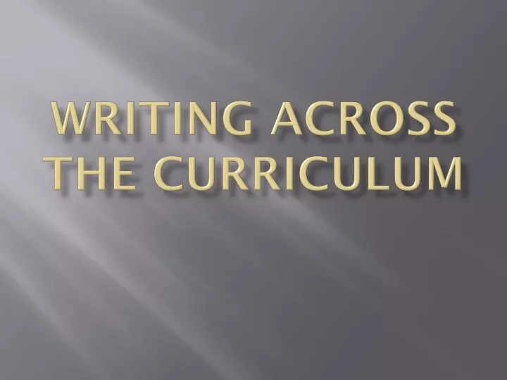 PPT - Writing Across the Curriculum PowerPoint Presentation, free ...