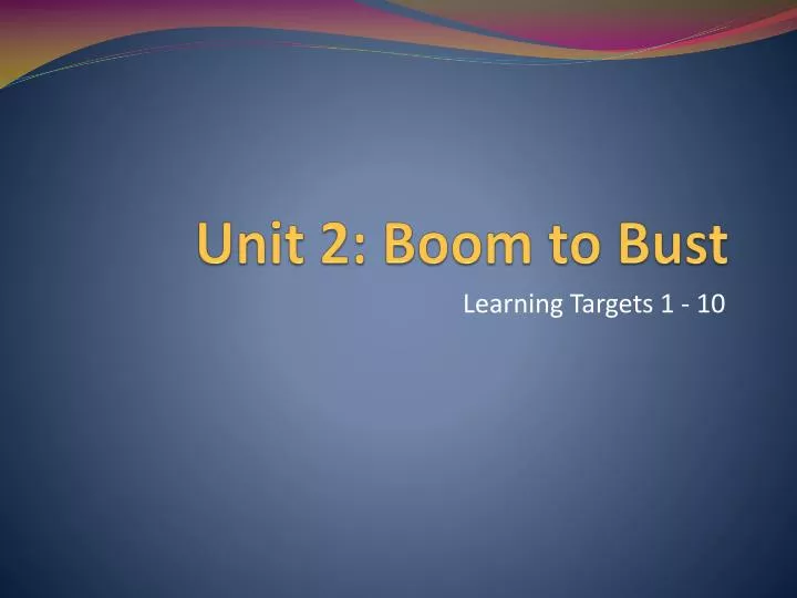 PPT - Unit 2: Boom to Bust PowerPoint Presentation, free download - ID ...