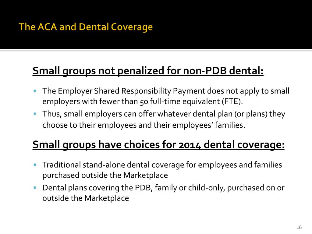 PPT - THE ACA AND DENTAL COVERAGE “What’s in it for my small business ...