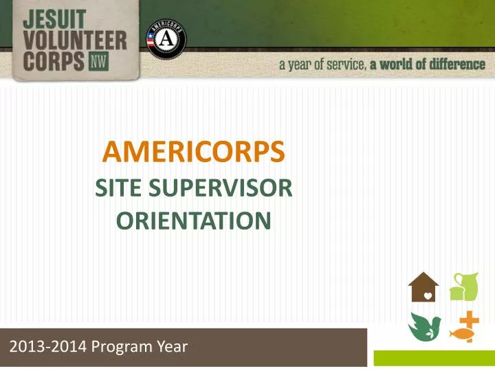 PPT - AmeriCorps Site Supervisor Orientation PowerPoint Presentation, free download - ID:1676371