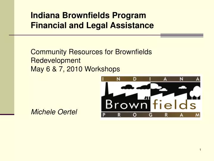 PPT - Indiana Brownfields Program Financial and Legal Assistance Community Resources for ...