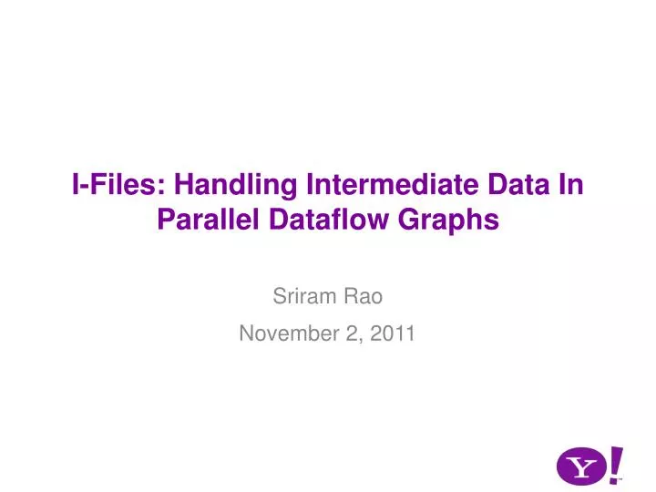 PPT - I-Files: Handling Intermediate Data In Parallel Dataflow Graphs ...