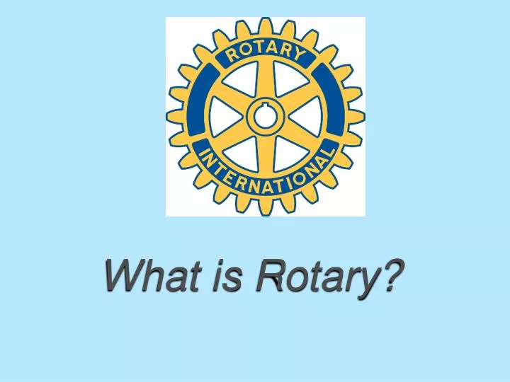 PPT - What is Rotary? PowerPoint Presentation, free download - ID:1682458