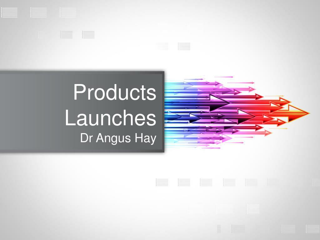 PPT - Products Launches Dr Angus Hay PowerPoint Presentation, free ...