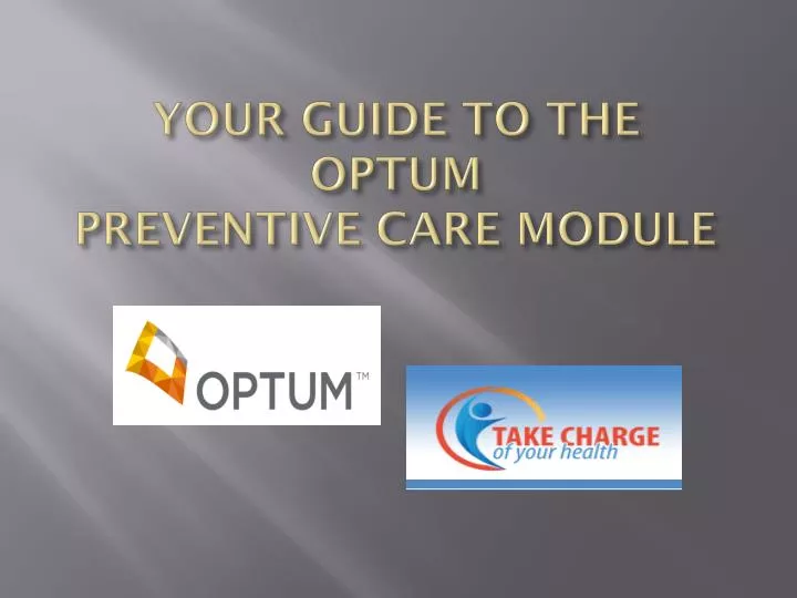 PPT - YOUR GUIDE TO THE OPTUM PREVENTIVE CARE MODULE PowerPoint ...