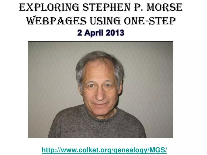 PPT - Exploring Stephen P. Morse WebPages USING One-Step 2 April 2013 ...