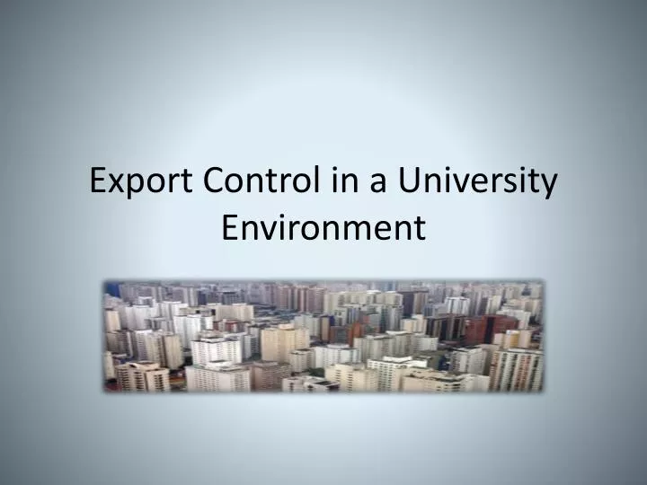 PPT - Export Control in a University Environment PowerPoint ...