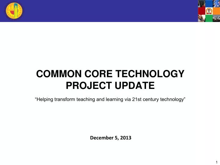 PPT - COMMON CORE TECHNOLOGY PROJECT UPDATE “Helping transform teaching ...