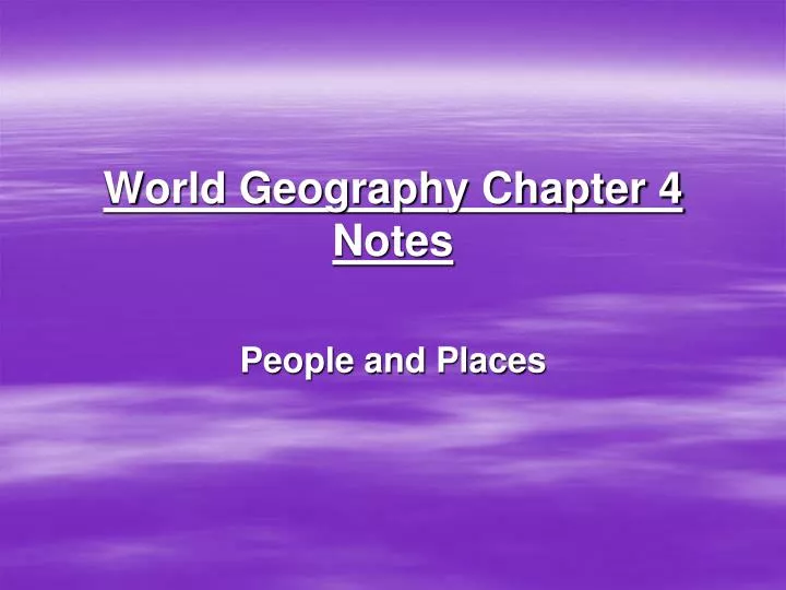 PPT - World Geography Chapter 4 Notes PowerPoint Presentation, free ...