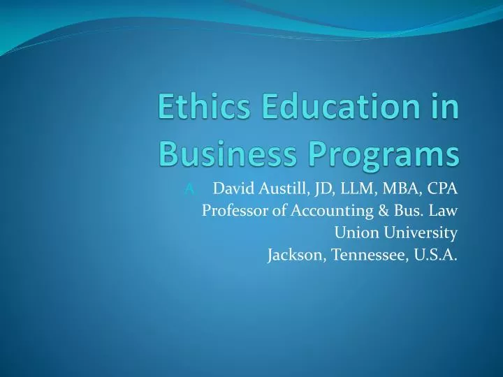 PPT - Ethics Education in Business Programs PowerPoint Presentation ...