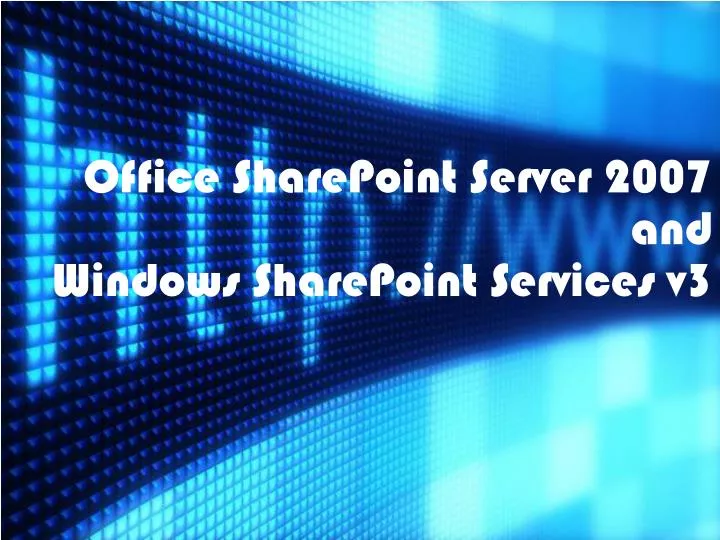 PPT - Office SharePoint Server 2007 and Windows SharePoint Services v3 ...