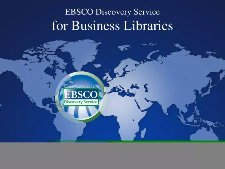 PPT - EBSCO Discovery Service for Business Libraries PowerPoint Presentation - ID:1688856