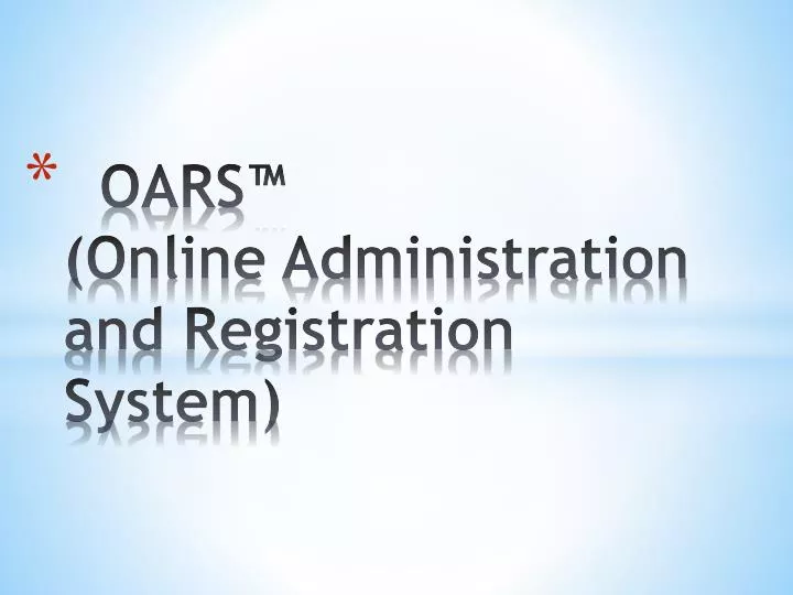 PPT - OARS™ (Online Administration and Registration System) PowerPoint ...