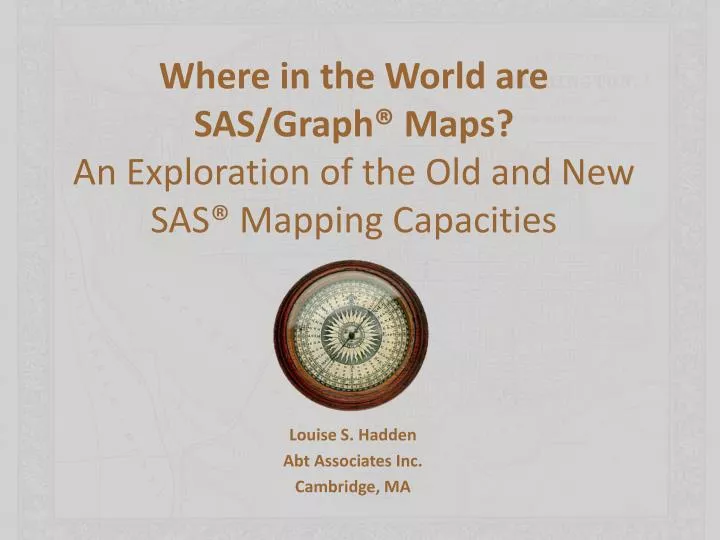 PPT - Where in the World are SAS/Graph® Maps? An Exploration of the Old and New SAS® Mapping ...