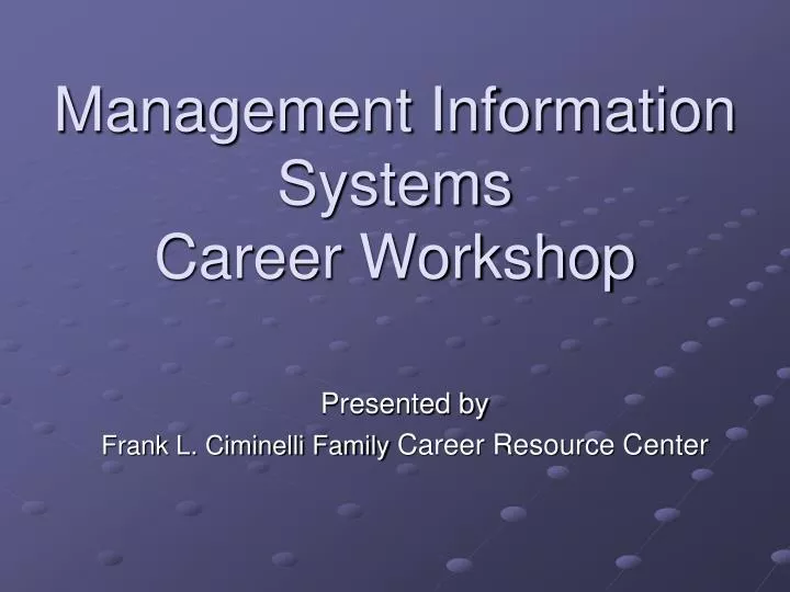 PPT - Management Information Systems Career Workshop PowerPoint ...