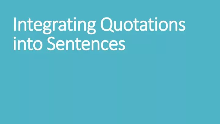 PPT - Integrating Quotations into Sentences PowerPoint Presentation ...