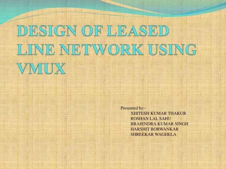 PPT - DESIGN OF LEASED LINE NETWORK USING VMUX PowerPoint Presentation - ID:1691740