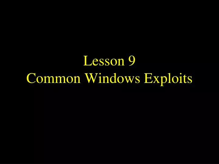 PPT - Lesson 9 Common Windows Exploits PowerPoint Presentation, free ...
