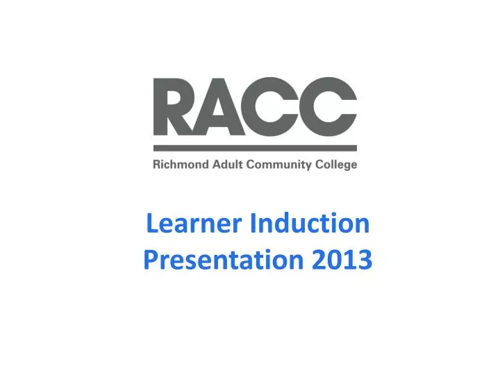 PPT - Learner Induction Presentation 2013 PowerPoint Presentation, free ...